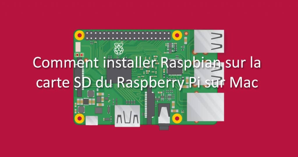 Comment installer Raspbian sur le Raspberry Pi depuis un Mac avec ...